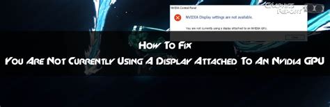 Fixed You Are Not Currently Using A Display Attached To An Nvidia Gpu