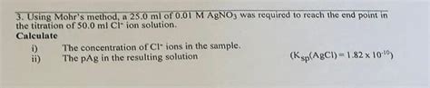 Solved 3 Using Mohr S Method A 25 0ml Of 0 01MAgNO3 Was Chegg Com