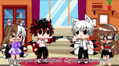 Tienen Que Ser Amigos Gacha Club Meme YouTube