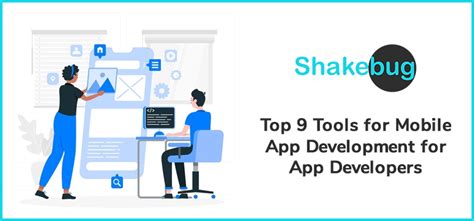 top 9 tools for mobile app development for app developers shakebug blog
