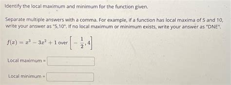 Solved Identify The Local Maximum And Minimum For The