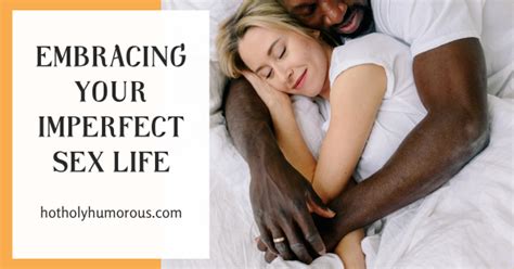 Embracing Your Imperfect Sex Life Hot Holy And Humorous