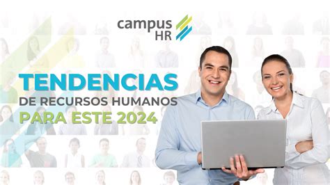 Abordando Las Tendencias De Recursos Humanos En 2024 Y Cómo Campushr