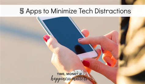 5 Apps That Minimize Tech Distractions Happiness Matters