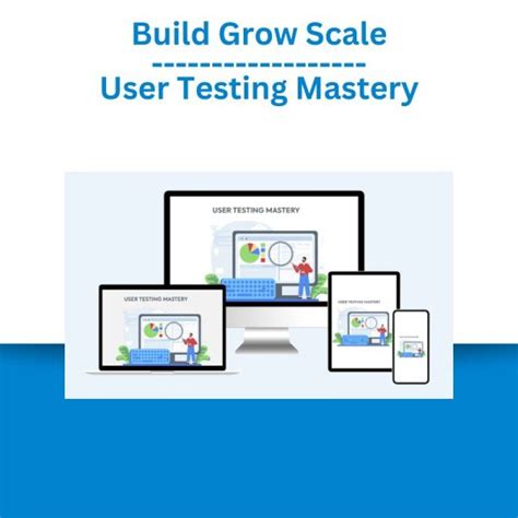 Build Grow Scale User Testing Mastery