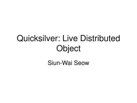 Ppt Quicksilver Live Distributed Object Powerpoint Presentation