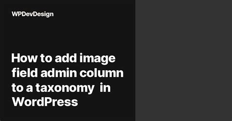 How To Add Image Field Admin Column To A Taxonomy In Wordpress