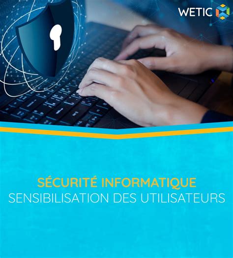 SÉcuritÉ Informatique Sensibilisation Des Utilisateurs Wetic