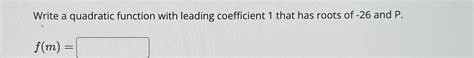Solved Write A Quadratic Function With Leading Coefficient 1