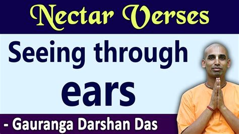 Seeing Through Ears Nectar Verses Sb 3911 Gauranga Darshan Das