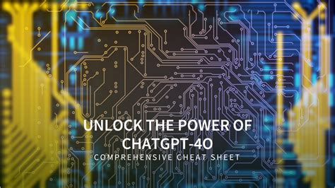 Unlocking The Power Of Chatgpt 4o A Comprehensive Cheat Sheet