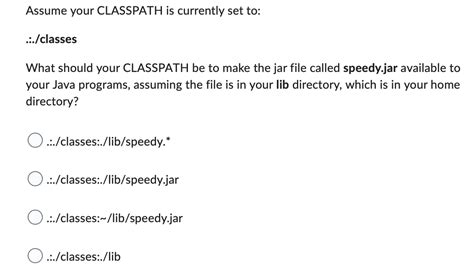 Solved ∴ Classes What Should Your Classpath Be To Make The