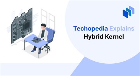 What Is A Hybrid Kernel In Computing Definition And Purpose Techopedia