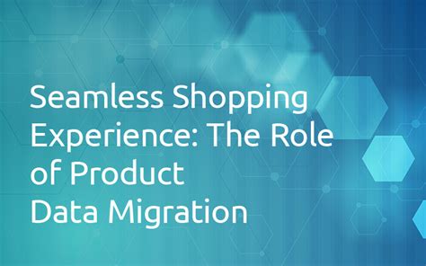 Seamless Shopping Experience The Role Of Product Data Migration Retail Taxonomy
