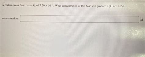 Solved A Certain Weak Base Has A Kb Of 7 20 X 10 7 What