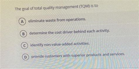 Solved The Goal Of Total Quality Management TQM Is To Chegg