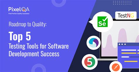 Roadmap To Quality The Top 5 Testing Tools For Software Development