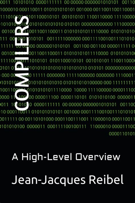 Compilers A High Level Overview Computer Science Reibel Jean Jacques 9798861567596 Amazon
