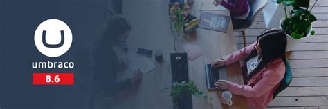 New Features And Improvements Of Umbraco 86 Version Release