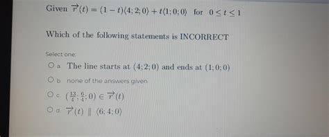 Solved Given R T 1t 4 2 0 T 1 0 0 For 0t1 Which Of Chegg Com