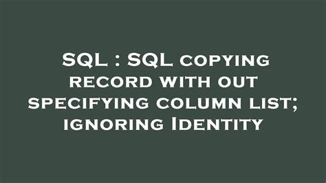 Sql Sql Copying Record With Out Specifying Column List Ignoring Identity Youtube