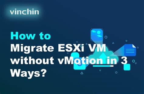 How To Migrate Esxi Vm Without Vmotion In 3 Ways Vinchin Backup