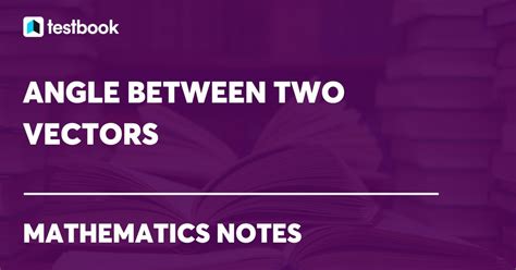 Angle Between Two Vectors Formulas Derivation And Examples