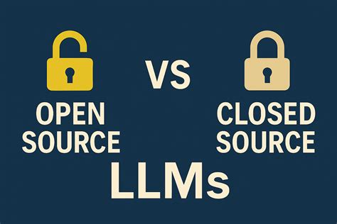 🤖 Open Source Vs Closed Source Llms Everything You Need To Know And