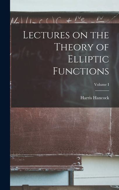 Lectures On The Theory Of Elliptic Functions Volume I Hardcover Lectures On The Theory Of Elliptic Functions Volume I Hardcover