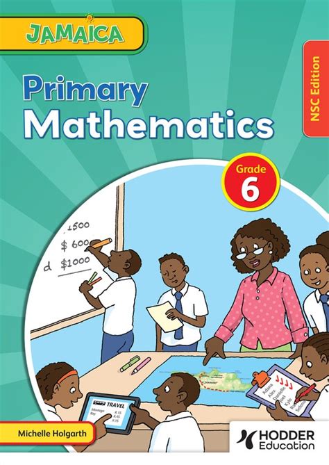 Jamaica Primary Mathematics Book 6 Nsc Edition By Michelle Holgarth Seymour Hamilton Karen