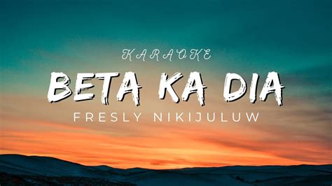 Karaoke BETA KA DIA Fresly Nikijuluw No Vokal YouTube