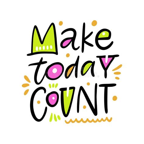 Make Today Count Hand Drawn Vector Phrase Lettering Isolated On White