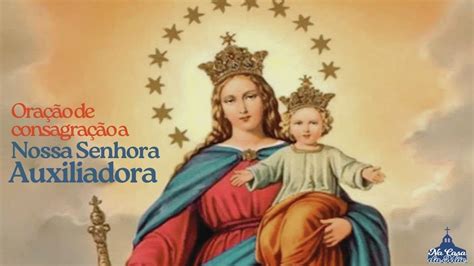 Oração De Consagração A Nossa Senhora Auxiliadora Youtube