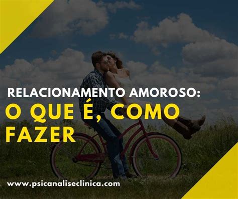 Relacionamento Amoroso O Que é Como Fazer Psicanálise Clínica