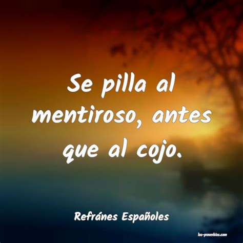 Antes Se Coge Al Mentiroso Que Al Cojo