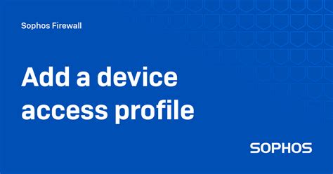 Add A Device Access Profile Sophos Firewall