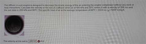 Solved The Diffuser In A Jet Engine Is Designed To Decrease Chegg Com