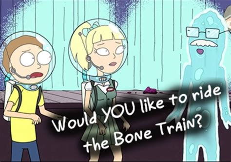 Rick And Morty Would You Like To Ride The Bone Train