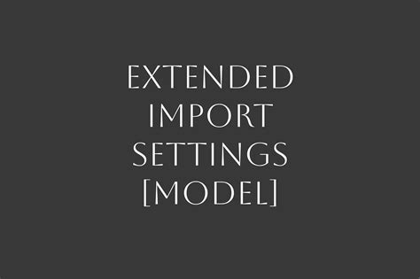 Released Extended Import Settings Model Community Showcases Unity Discussions
