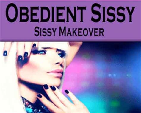 Obedient Sissy Sissy Makeover Sissy Mind Control Audio Hypnosis
