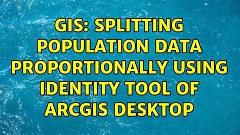 GIS Splitting Population Data Proportionally Using Identity Tool Of