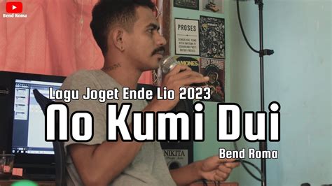 Lagu Joget Ende Lio Terbaru No Kumi Dui Cover By Bend Roma YouTube