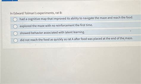 Solved In Edward Tolmans Experiments Rat B Had A Cognitive