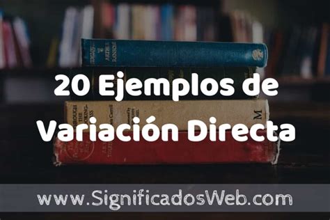 20 Ejemplos De Variación Directa ️ Tipos Definición Y Análisis