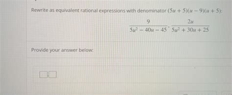solved rewrite as equivalent rational expressions with