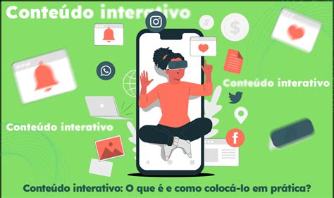 Conteúdo interativo O que é e como colocar em prática Agência Natu
