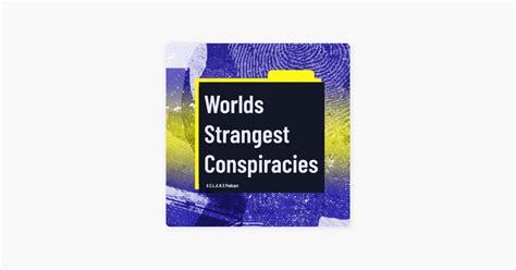 ‎worlds Strangest Conspiracies On Apple Podcasts