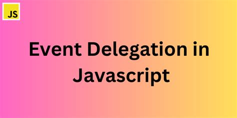 Simplifying Code With Event Delegation In Your Javascript Applications