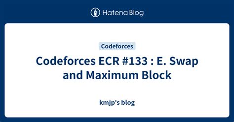 Codeforces ECR 133 E Swap And Maximum Block Kmjp S Blog