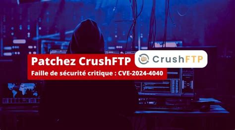 Patchez Crushftp Pour Vous Protéger De Cette Faille Critique